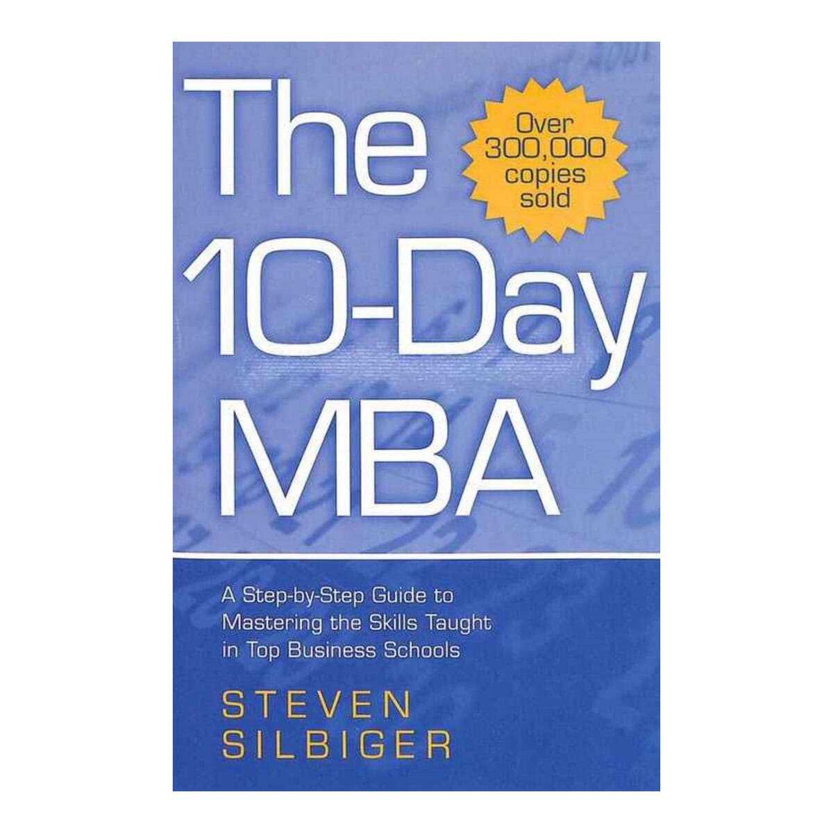 The Ten-Day MBA : A Step-By-Step Guide To Mastering The Skills Taught ...