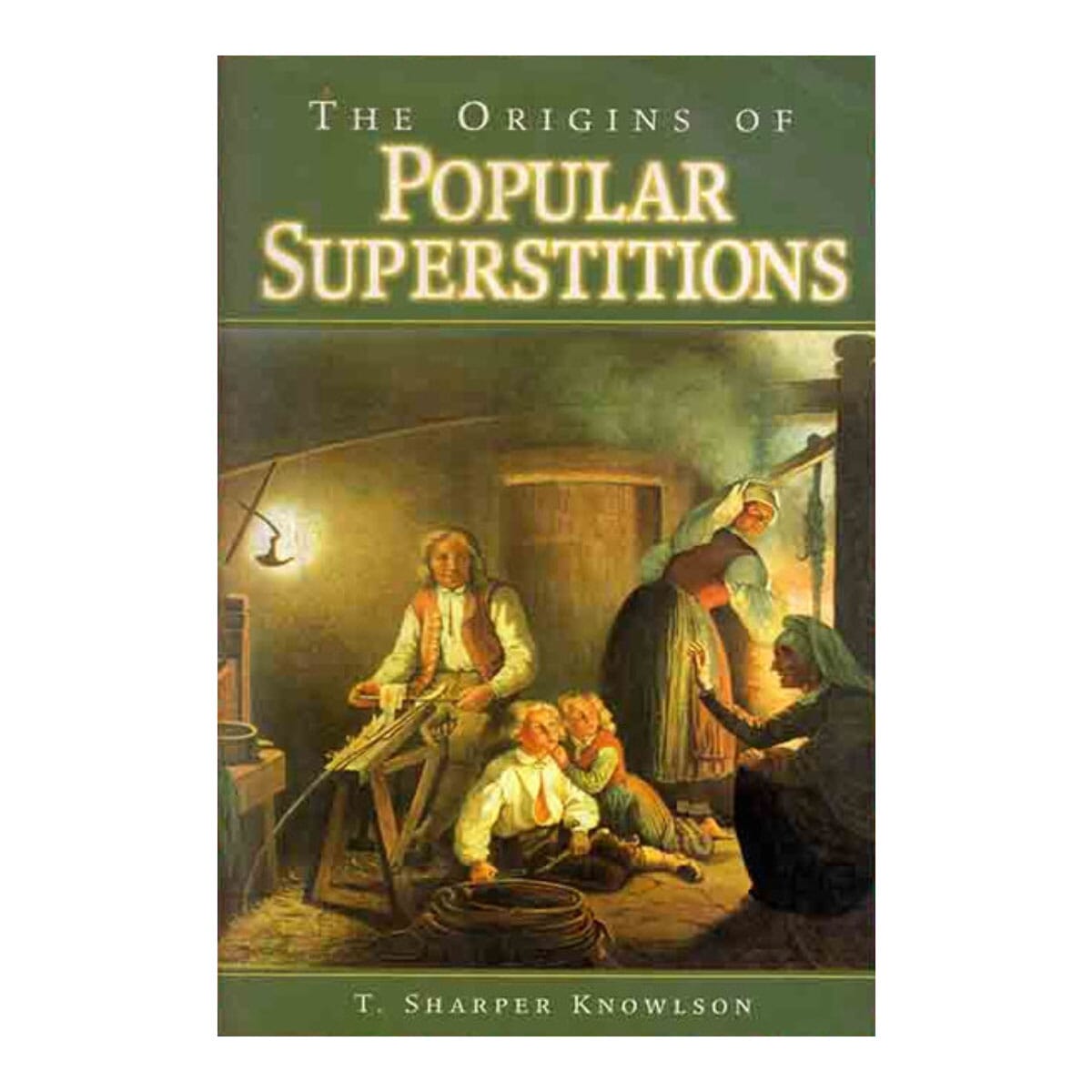 The Origins Of Popular Superstitions (Old And Rare) - T. Sharper ...