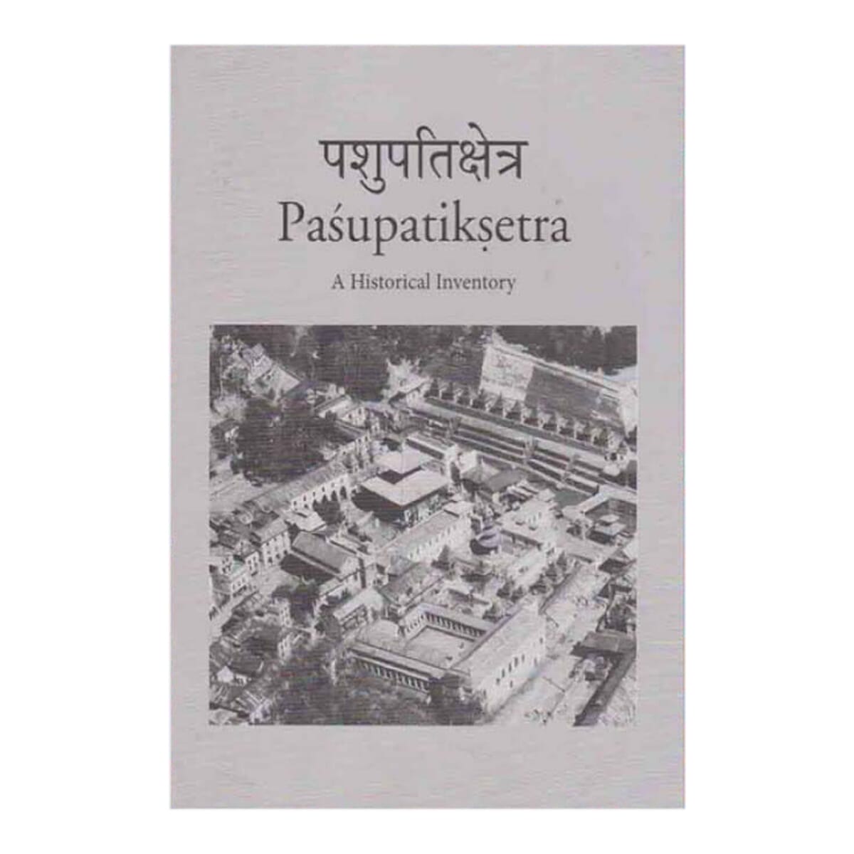 Pasupatiksetra: A Historical Inventory - Axel Michaels & Govinda Tandon ...